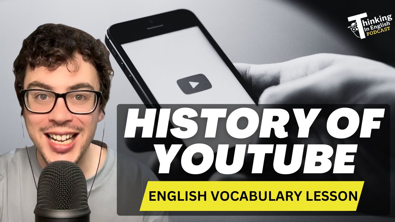 341. History of YouTube! (English Vocabulary Lesson) – Thinking in English